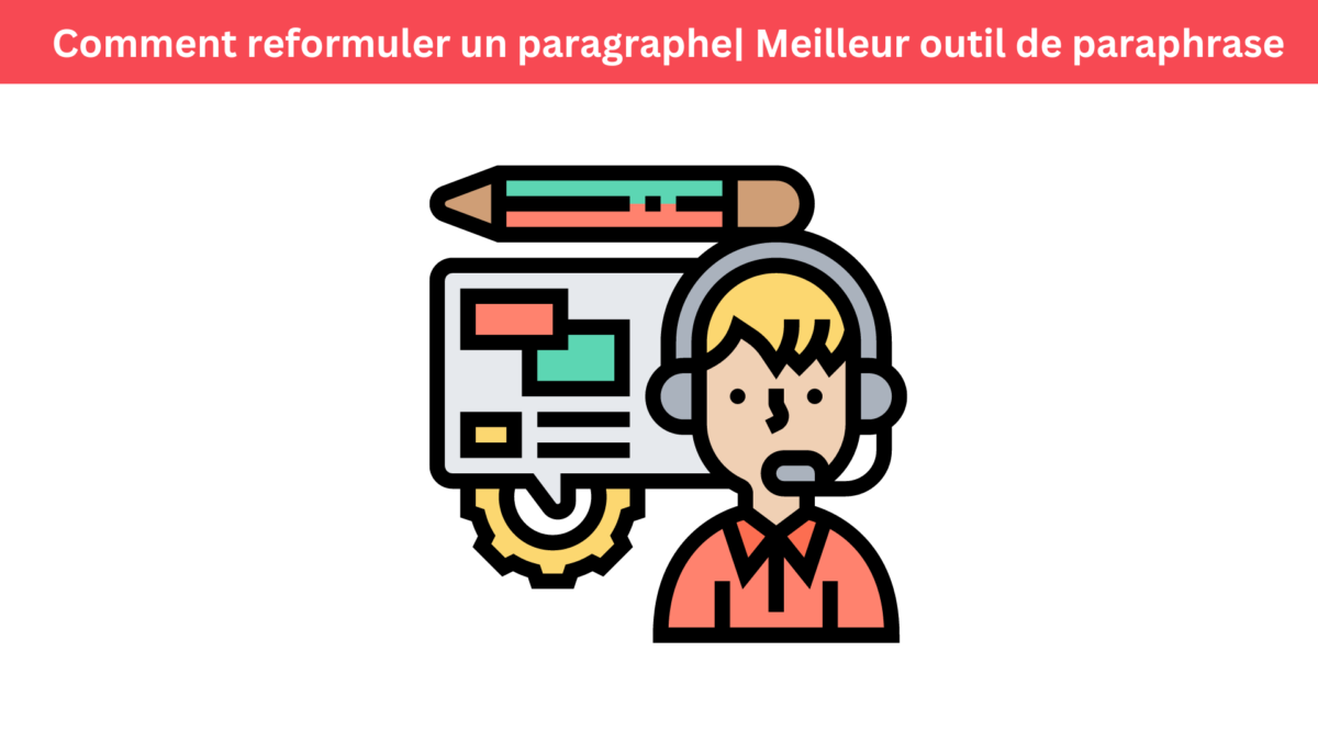 Comment reformuler un paragraphe| Meilleur outil de paraphrase